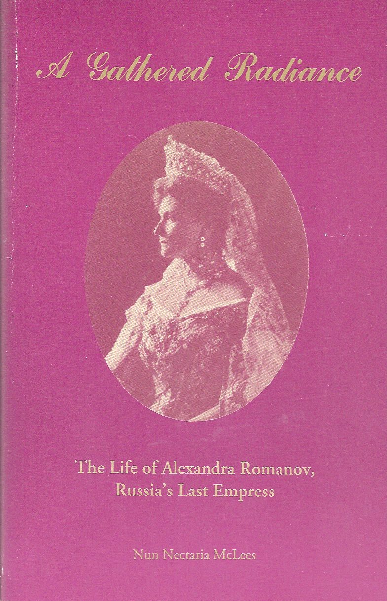 A Gathered Radiance: The Life of Alexandra Romanov, Russia's Last ...