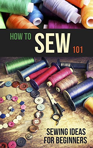 How to Sew 101: Sewing Ideas for Beginners by Petra Pulido | Goodreads