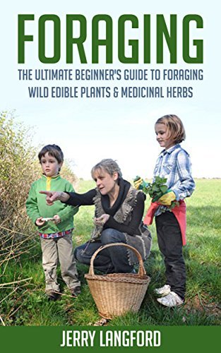 Foraging: The Ultimate Beginner's Guide to Foraging Wild Edible Plants ...