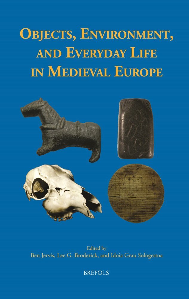 Objects, Environment, and Everyday Life in Medieval Europe by Ben ...