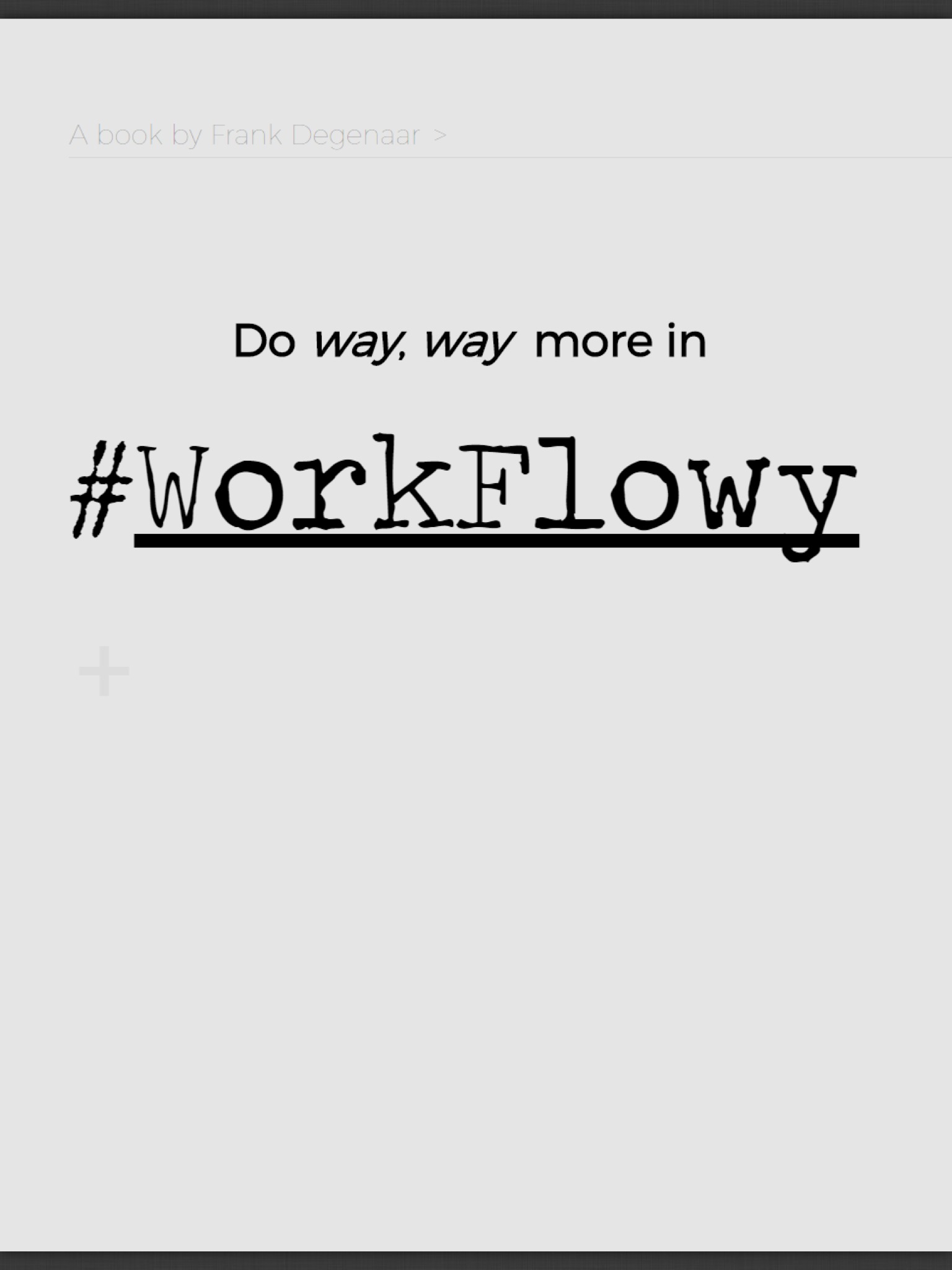 Do Way, Way More in WorkFlowy by Frank Degenaar | Goodreads