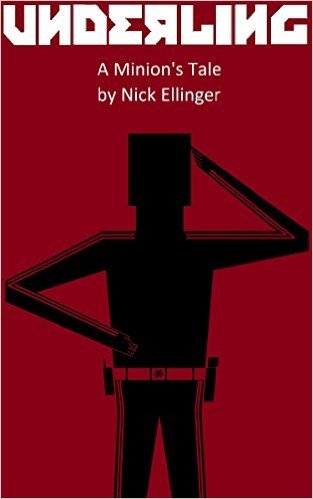 Underling: A Minion's Tale by Nick Ellinger | Goodreads
