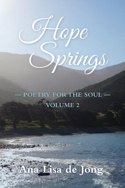 Hope Springs: Poetry for the Soul - Volume 2 by Ana Lisa De Jong ...