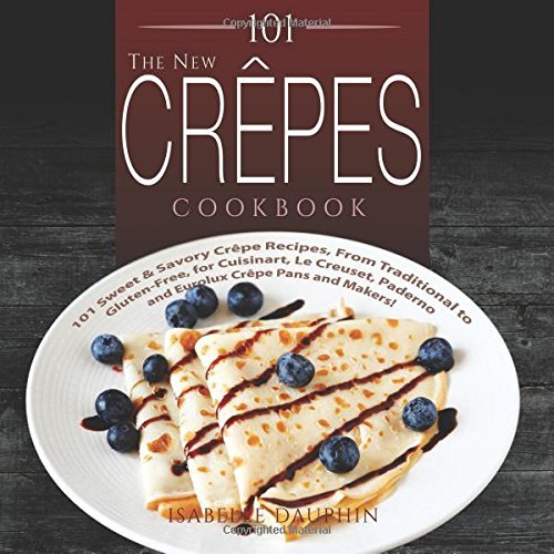 101 The New Crepes Cookbook: 101 Sweet & Savory Crepe Recipes, from ...