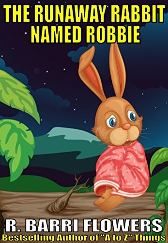 The Runaway Rabbit Named Robbie by R. Barri Flowers | Goodreads