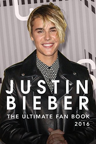 Justin Bieber: The Ultimate Justin Bieber 2016 Fan Book: Justin Bieber ...