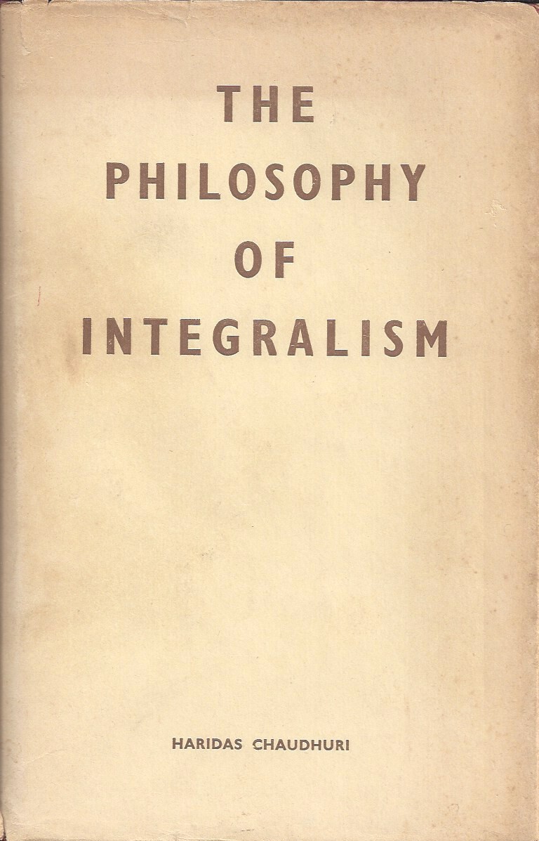 The Philosophy of Integralism by Haridas Chaudhuri | Goodreads