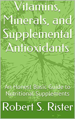 Vitamins, Minerals, and Supplemental Antioxidants: An Honest Basic ...
