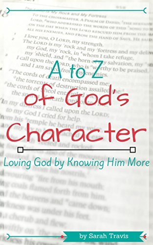 A to Z of God's Character: Loving God by Knowing Him More by Sarah ...