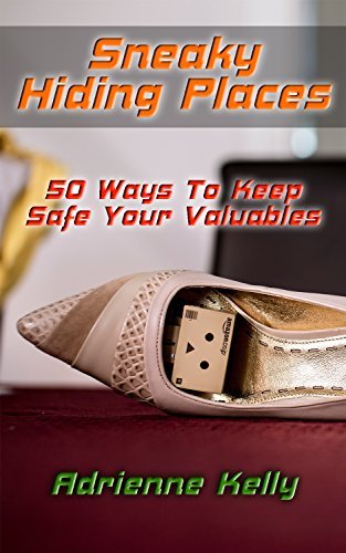 Sneaky Hiding Places: 50 Ways To Keep Safe Your Valuables: by Adrienne ...