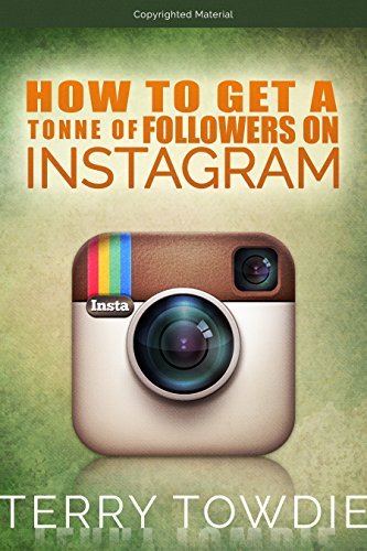 Instagram: How To Get A Tonne Of Followers On Instagram by Terry Towdie ...