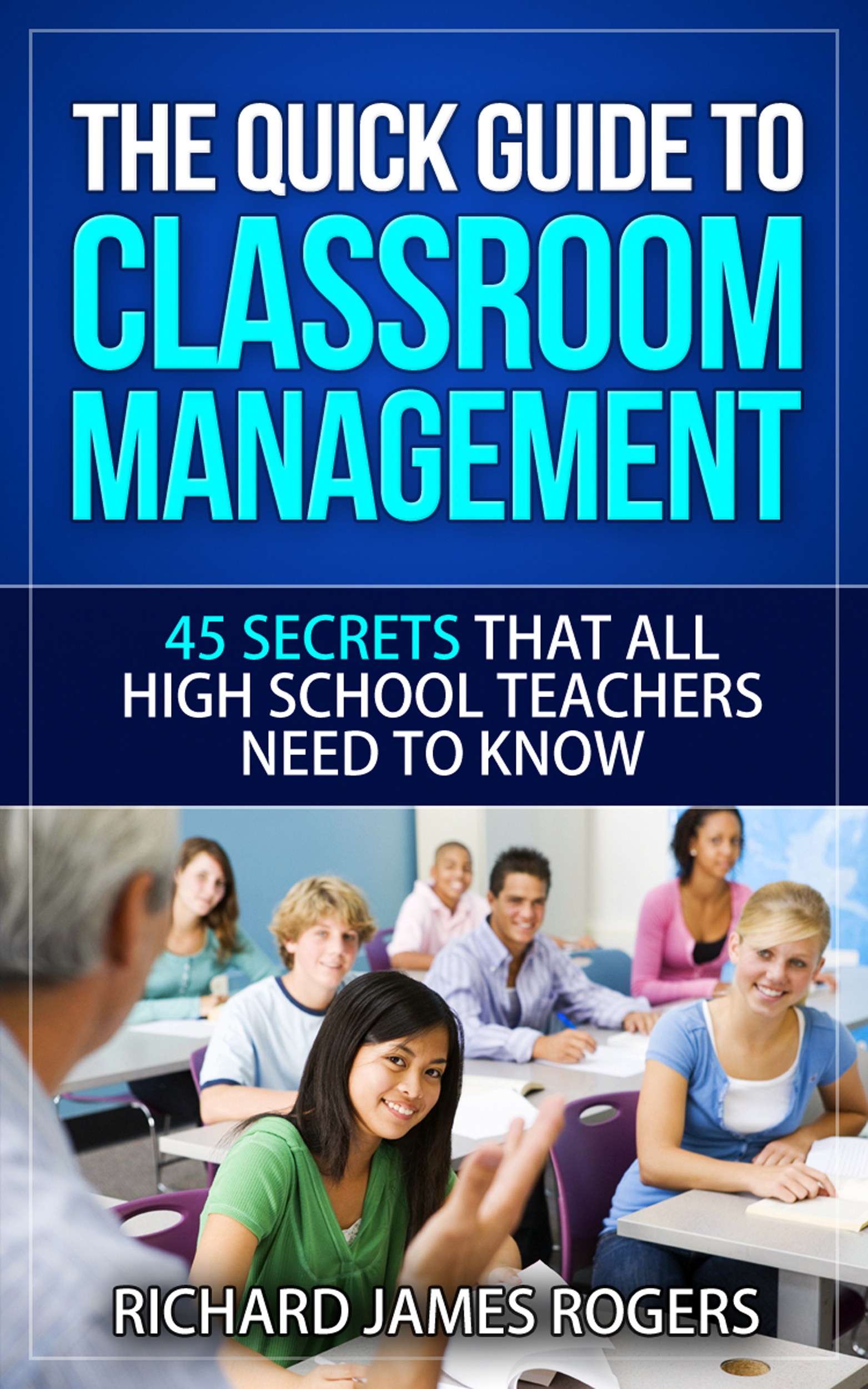 The Quick Guide to Classroom Management: 45 Secrets That All High ...