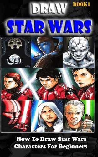 Draw Star Wars : How To Draw Star Wars Characters For Beginners Book 1 ...