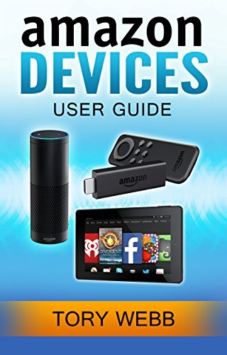 Amazon Echo, Fire TV Stick, Fire HD User Guide: Add A Convenience To Your Life, Knowing How You ...
