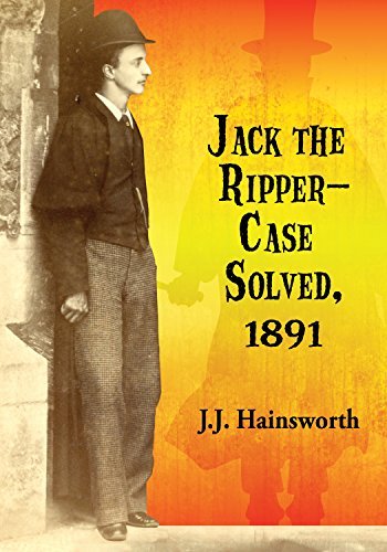 Jack the Ripper--Case Solved, 1891 by J.J. Hainsworth | Goodreads
