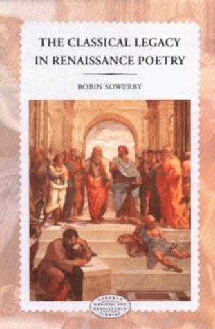 The Classical Legacy in Renaissance Poetry by Robin Edward Sowerby ...