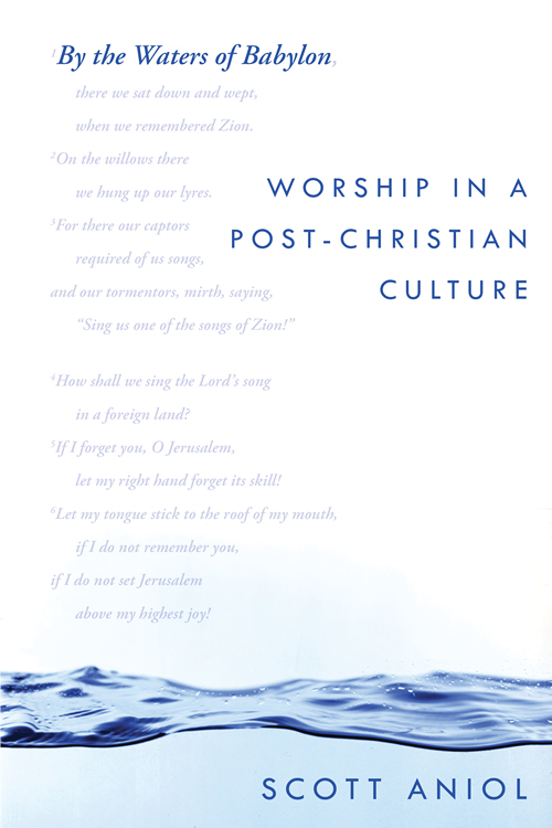 By the Waters of Babylon: Worship in a Post-Christian Culture by Scott ...