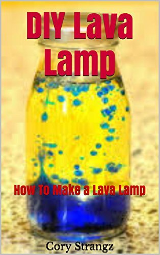 DIY Lava Lamp: How To Make a Homemade Lava Lamp by Cory Strangz | Goodreads