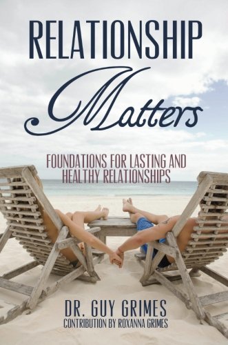 Relationship Matters by Guy & Roxanna Grimes | Goodreads