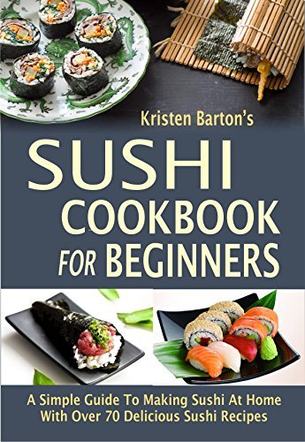 Sushi Cookbook For Beginners: A Simple Guide To Making Sushi At Home ...