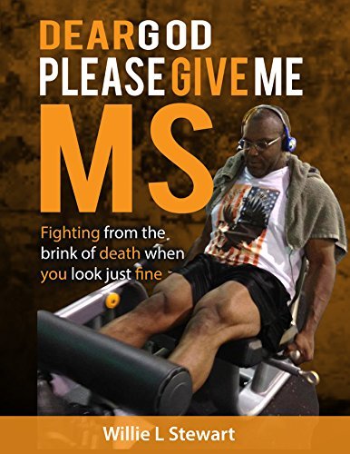 Dear God Please Give Me MS: Fighting from the brink of death when you ...
