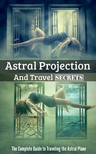 Astral Projection and Travel Secrets: The Complete Guide to Traveling the Astral Plane by Sharon ...
