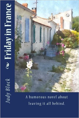 Friday in France: A humorous memoir about leaving it all behind by Judy ...