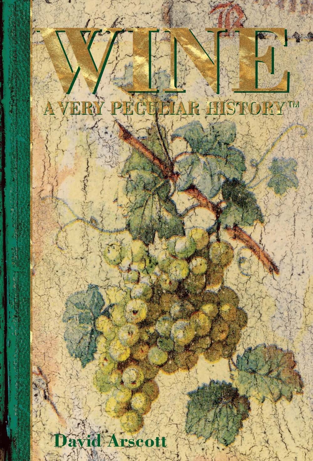 Wine: A Very Peculiar History™ by David Arscott | Goodreads