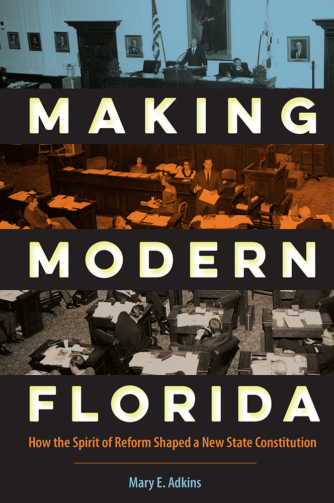 Making Modern Florida: How the Spirit of Reform Shaped a New State ...
