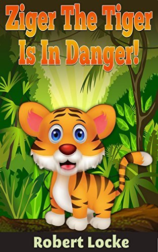 Ziger The Tiger Is In Danger! by Robert Locke | Goodreads