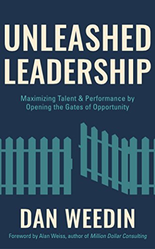 Unleashed Leadership: Maximizing Talent and Performance by Opening the ...