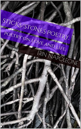 Sticks/Stones Poetry: Poetry On Love and Life. by Erin Napoleone ...
