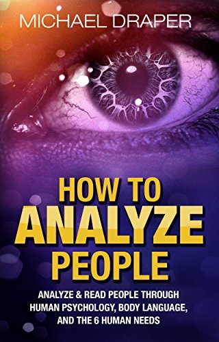 How to Analyze People: Analyze & Read People with Human Psychology, Body Language, and the 6 ...