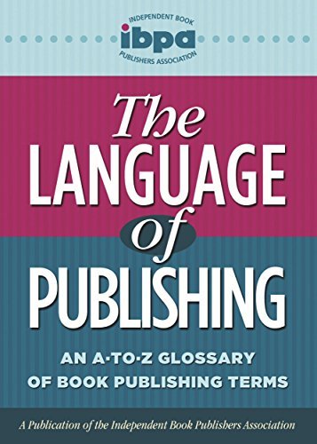 The Language of Publishing: An A-to-Z Glossary of Book Publishing Terms by Independent Book ...