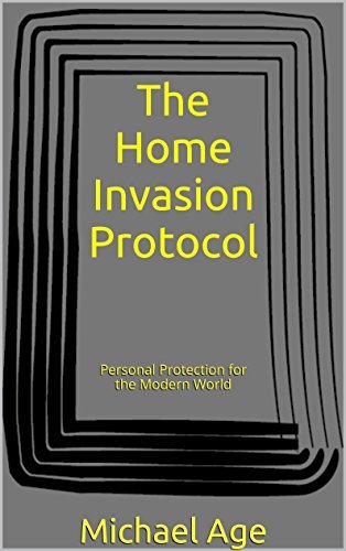 The Home Invasion Protocol: Personal Protection for the Modern World by ...