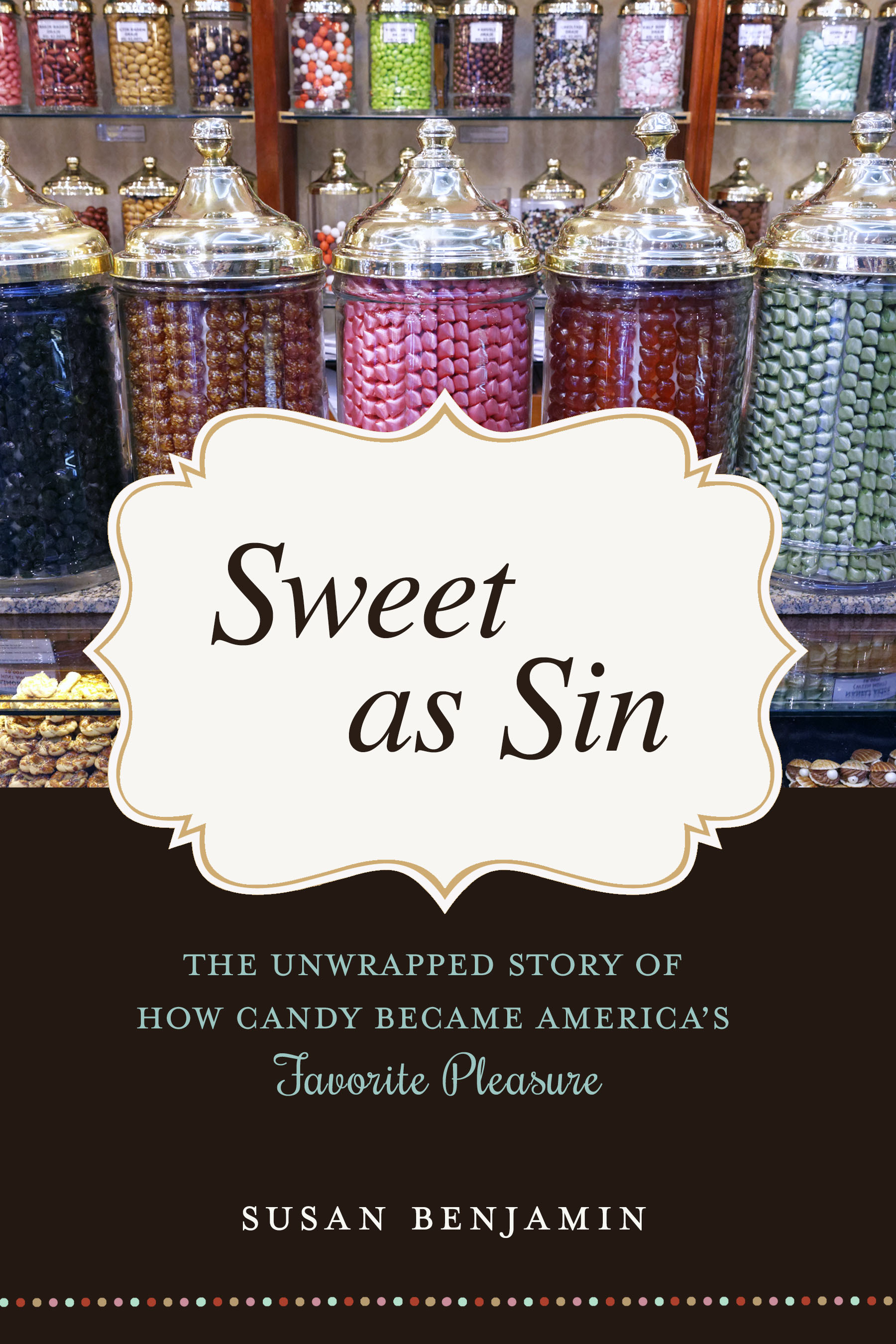Sweet as Sin: The Unwrapped Story of How Candy Became America's ...