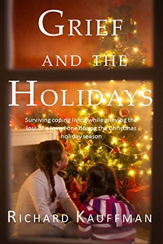 Grief and the Holidays: Surviving, coping, and living while grieving ...