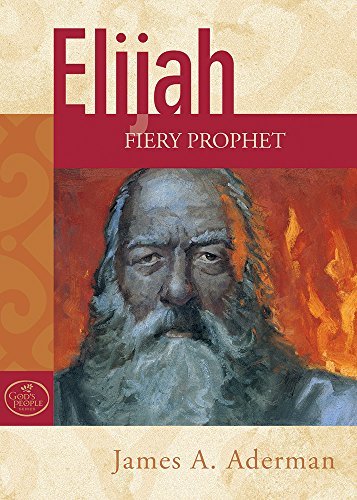 Elijah: Fiery Prophet of God (God's People) by James A. Aderman | Goodreads