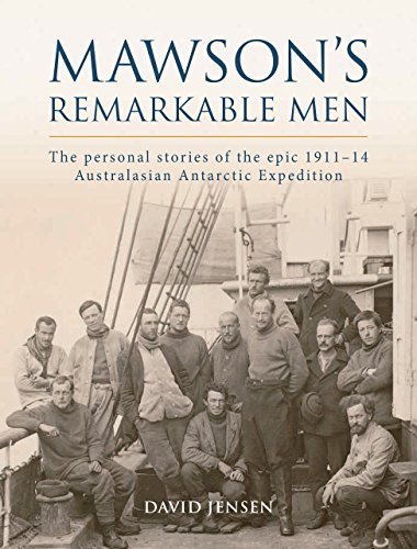 Mawson's Remarkable Men: The personal stories of the epic 1911-14 ...