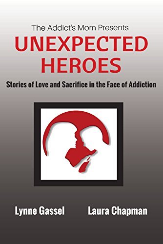 The Addict's Mom Presents UNEXPECTED HEROES: Stories of Love and ...
