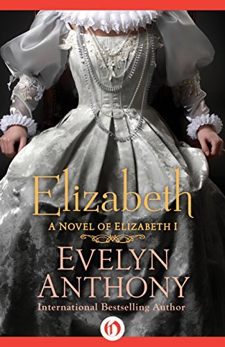 Elizabeth: A Novel of Elizabeth I by Evelyn Anthony | Goodreads