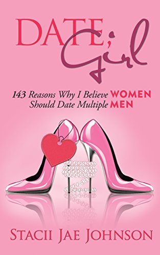 Date, Girl!: 143 Reasons Why I Believe Women Should Date Multiple Men ...