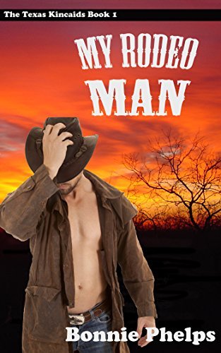 My Rodeo Man (The Texas Kincaids #1) by Bonnie Phelps | Goodreads