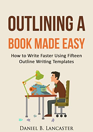 Outlining A Book Made Easy: How to Outline Your Book Quickly and Write ...