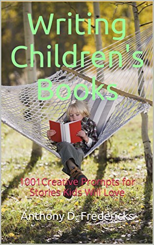 Writing Children's Books: 701 Creative Prompts for Stories Kids Will ...