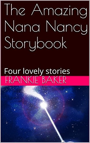 The Amazing Nana Nancy Storybook: Four lovely stories by Frankie Baker ...