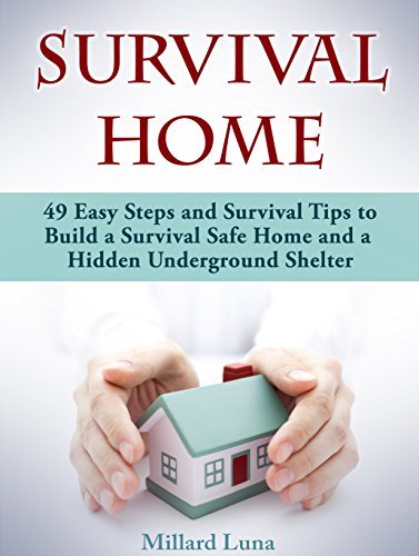 Survival Home: 49 Easy Steps and Survival Tips to Build a Survival Safe ...