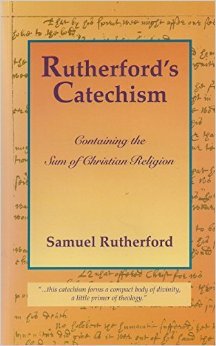 Rutherford's catechism, or, The sum of Christian religion by Samuel ...