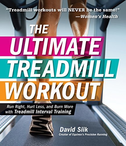 The Ultimate Treadmill Workout: Run Right, Hurt Less, and Burn More ...