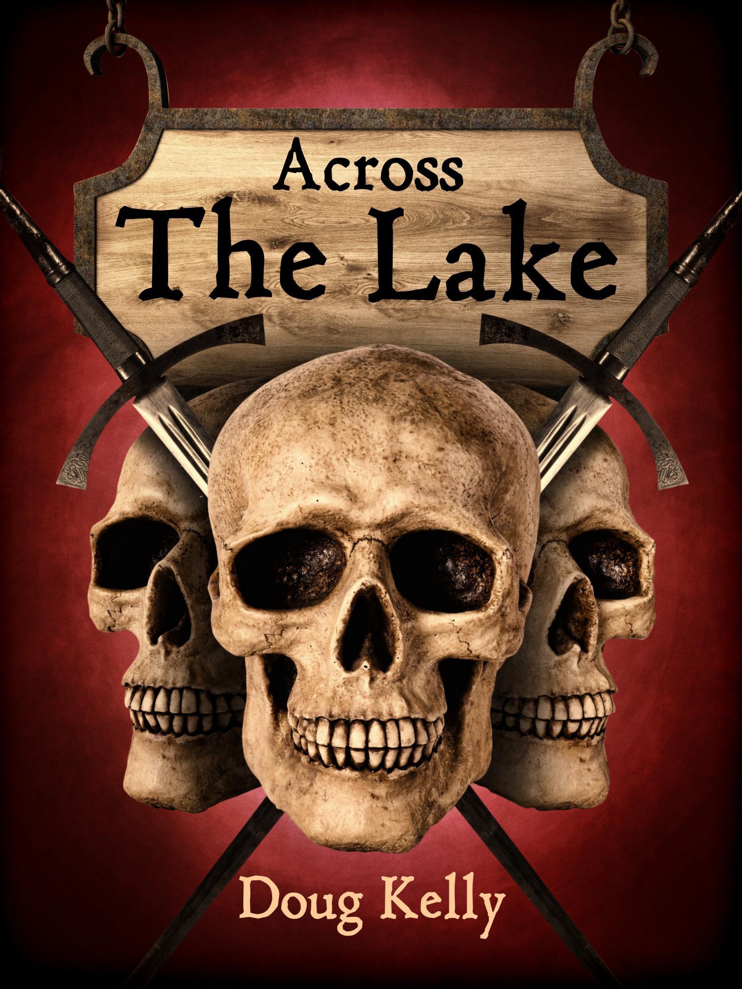 Across The Lake (Across The Lake, #1) by Doug Kelly | Goodreads